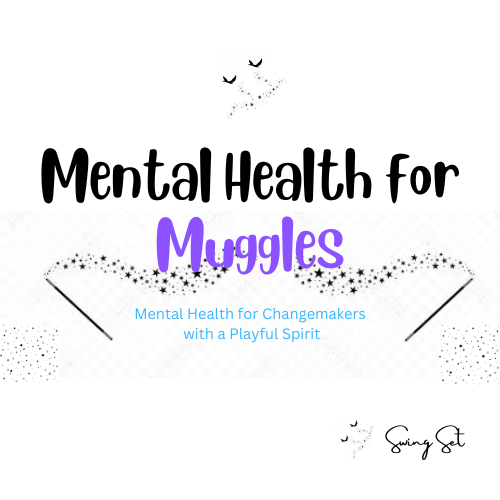 Mental Health for Muggles - Swing Set Institute